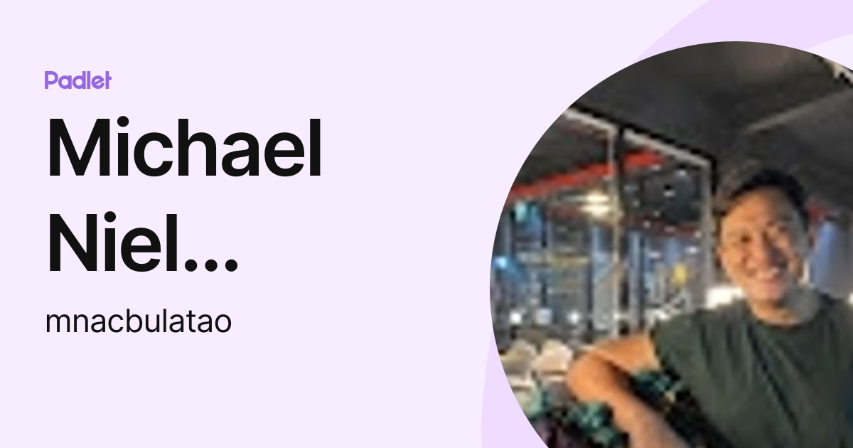 Michael Niel Angelo Bulatao (mnacbulatao) profile | Padlet
