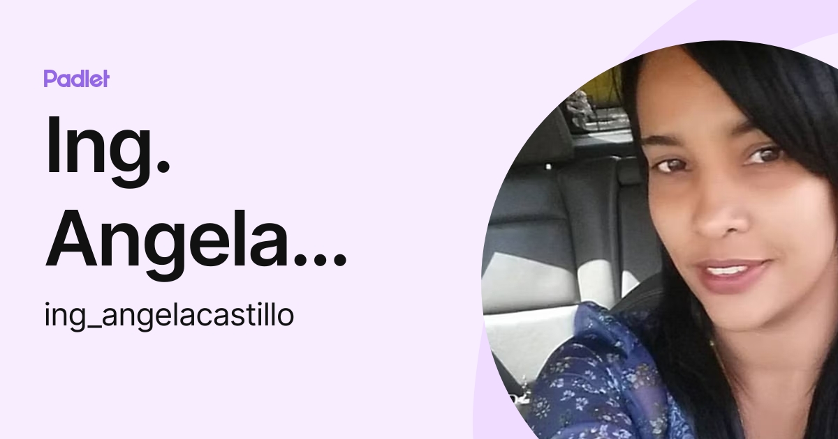 Ing. Angela Castillo (ing_angelacastillo) profile | Padlet