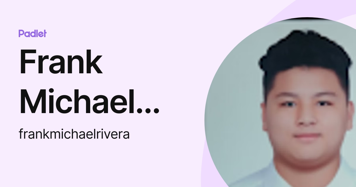 Frank Michael Rivera (frankmichaelrivera) profile | Padlet