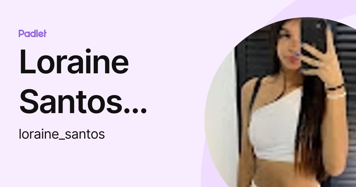 Loraine Santos dos Santos (loraine_santos) profile | Padlet