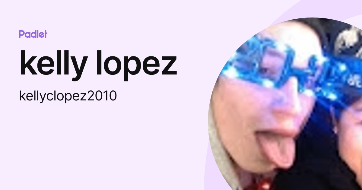 kelly lopez (kellyclopez2010) profile | Padlet
