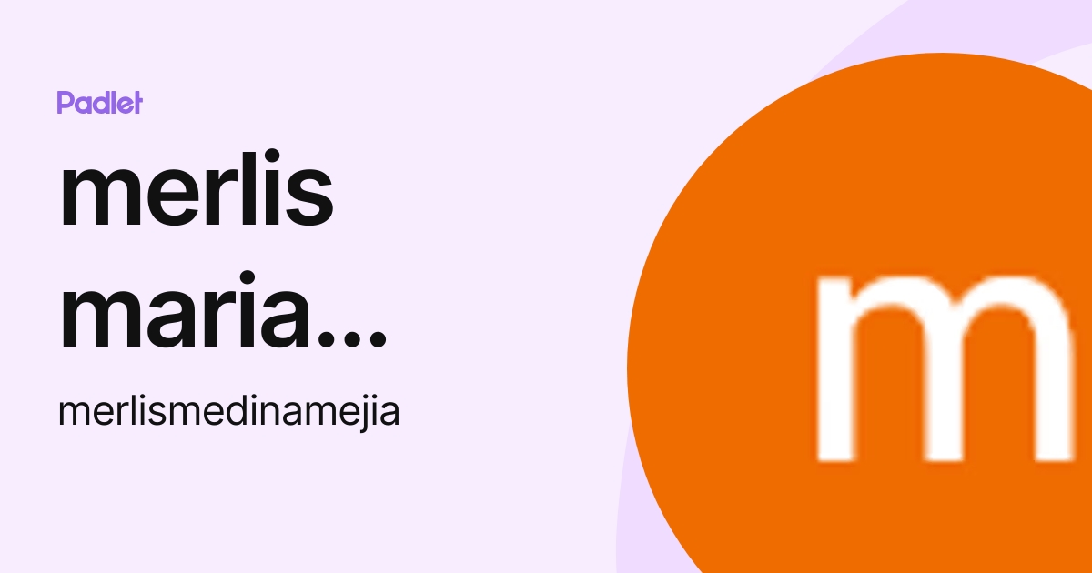 merlis maria medina mejia (merlismedinamejia) profile | Padlet