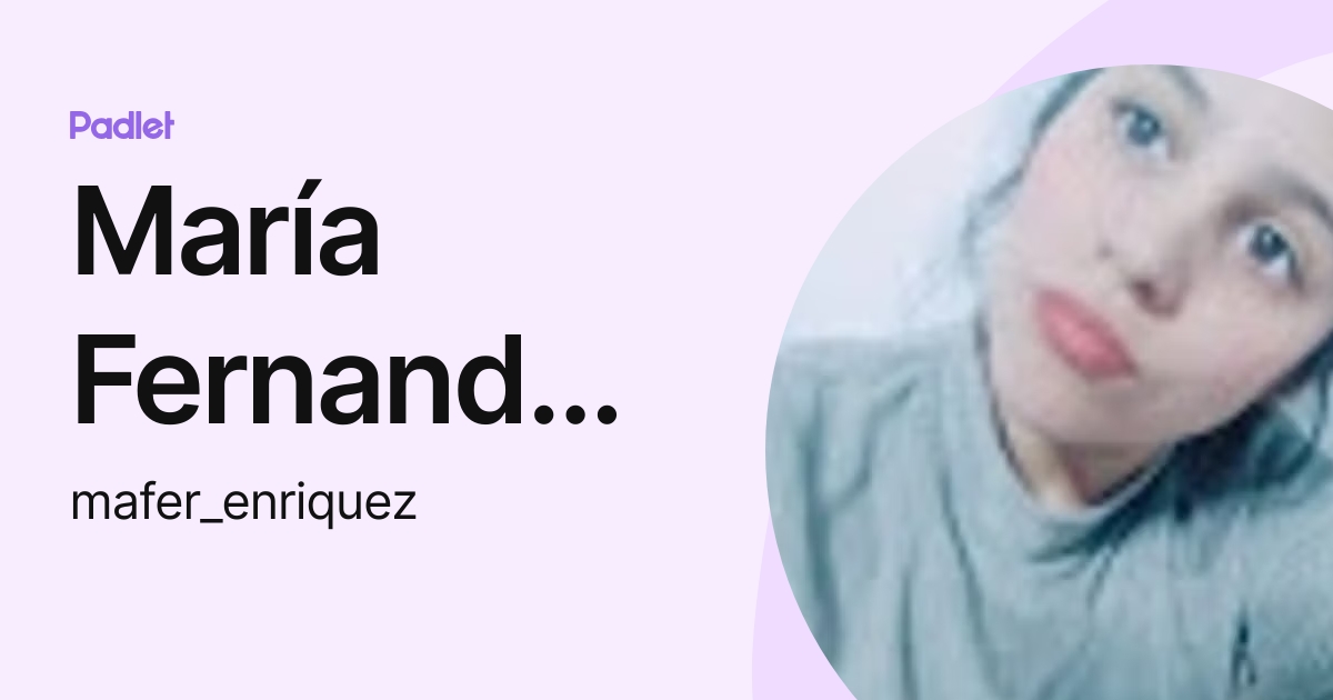 María Fernanda Enriquez Torres (mafer_enriquez) profile | Padlet