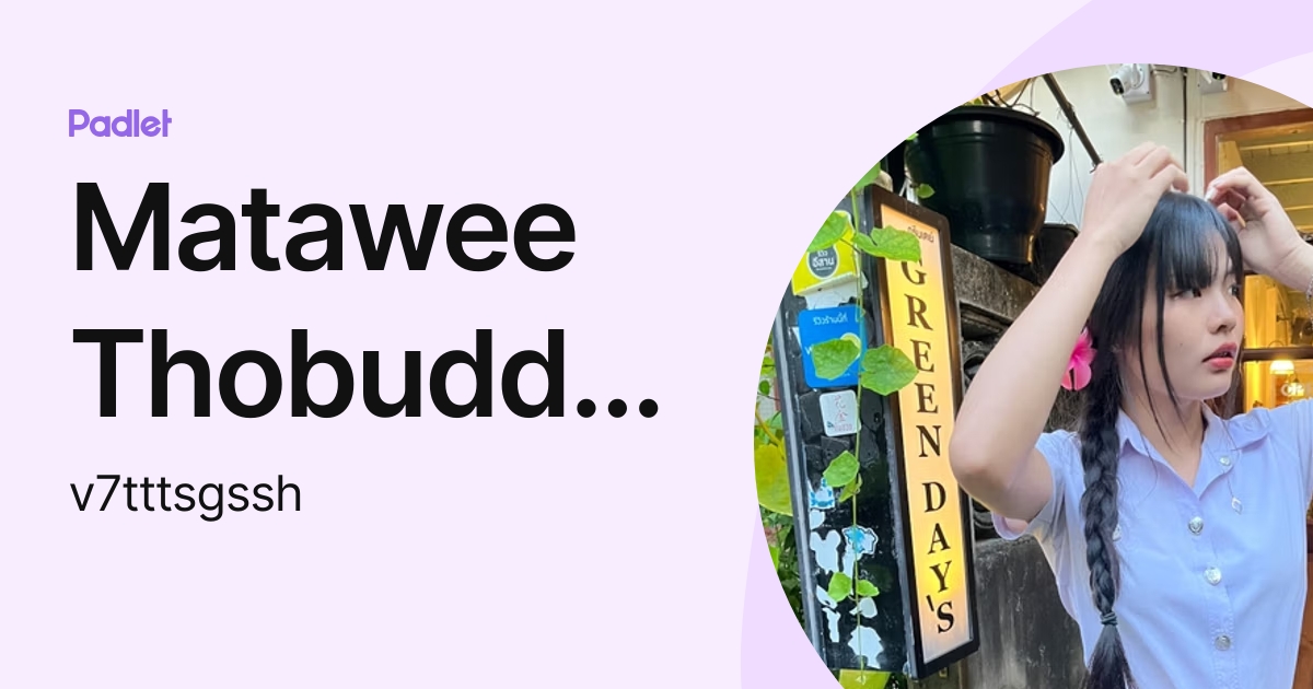 Matawee Thobuddee (v7tttsgssh) profile | Padlet