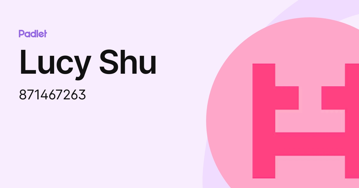 Lucy Shu (871467263) profile | Padlet