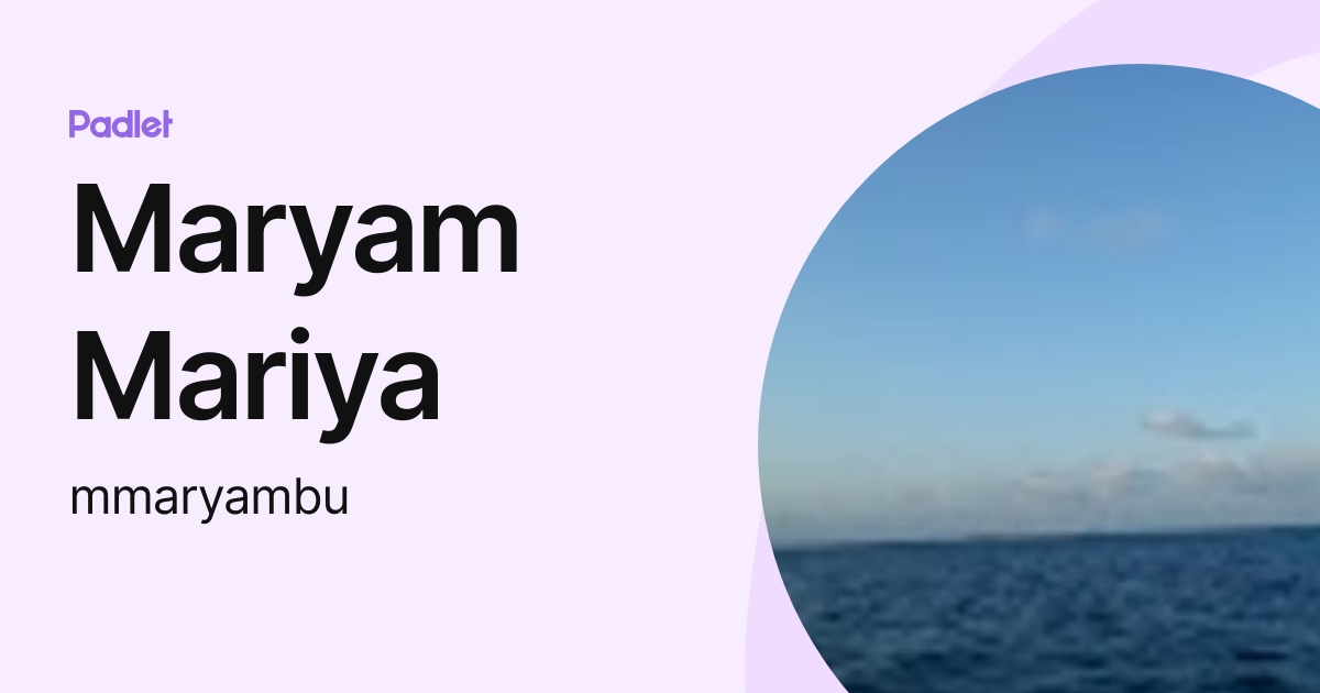 Maryam Mariya (mmaryambu) profile | Padlet