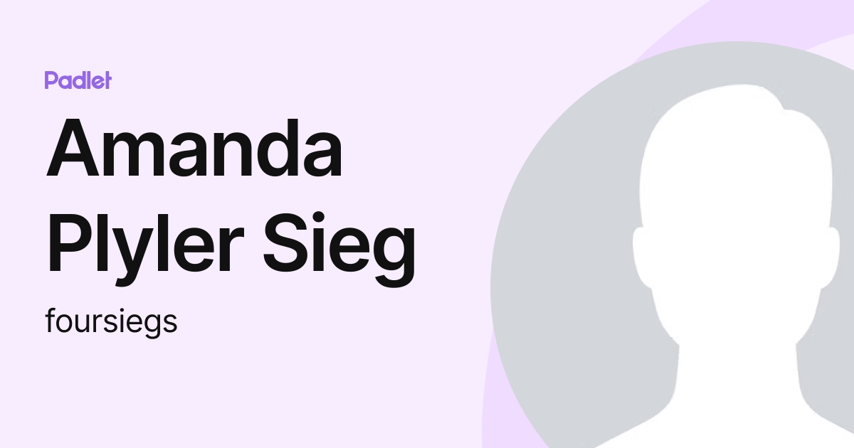 Amanda Plyler Sieg (foursiegs) profile | Padlet