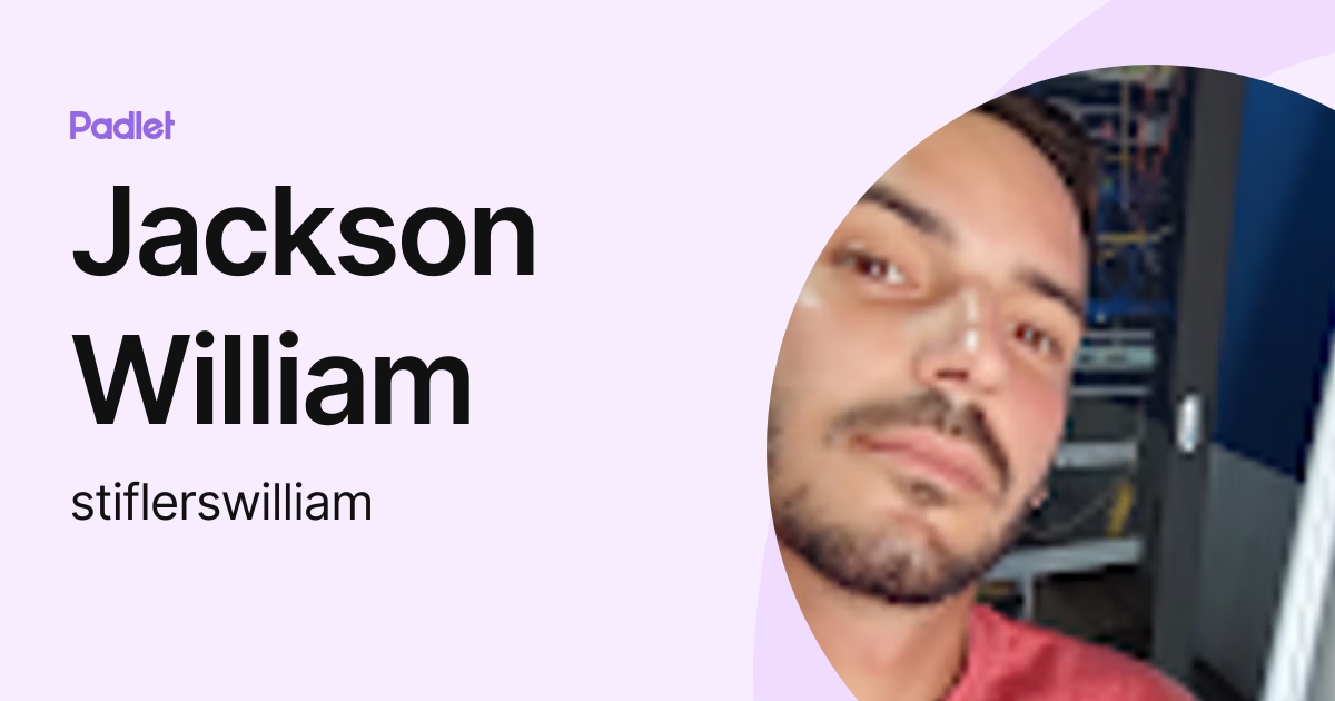 Jackson William (stiflerswilliam) profile | Padlet