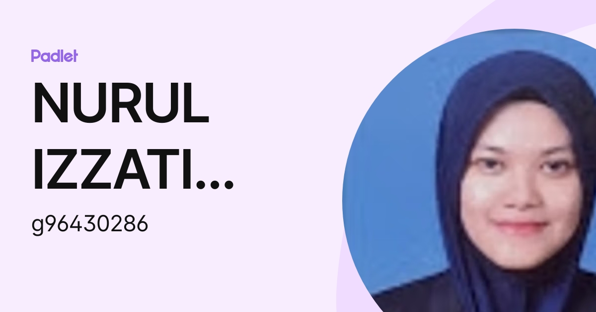 NURUL IZZATI MU'AFAH BINTI KHALID KPM-Guru (g96430286) profile | Padlet