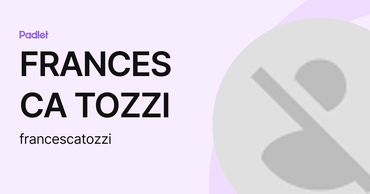 FRANCESCA TOZZI (francescatozzi) profile | Padlet