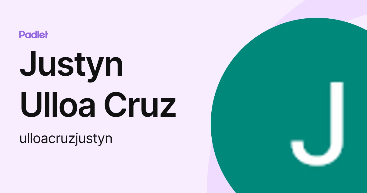 Justyn Ulloa Cruz (ulloacruzjustyn) profile | Padlet