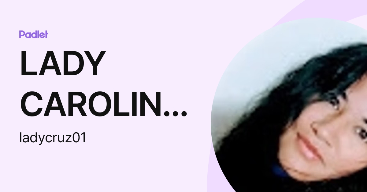 LADY CAROLINA CRUZ CRUZ (ladycruz01) profile | Padlet