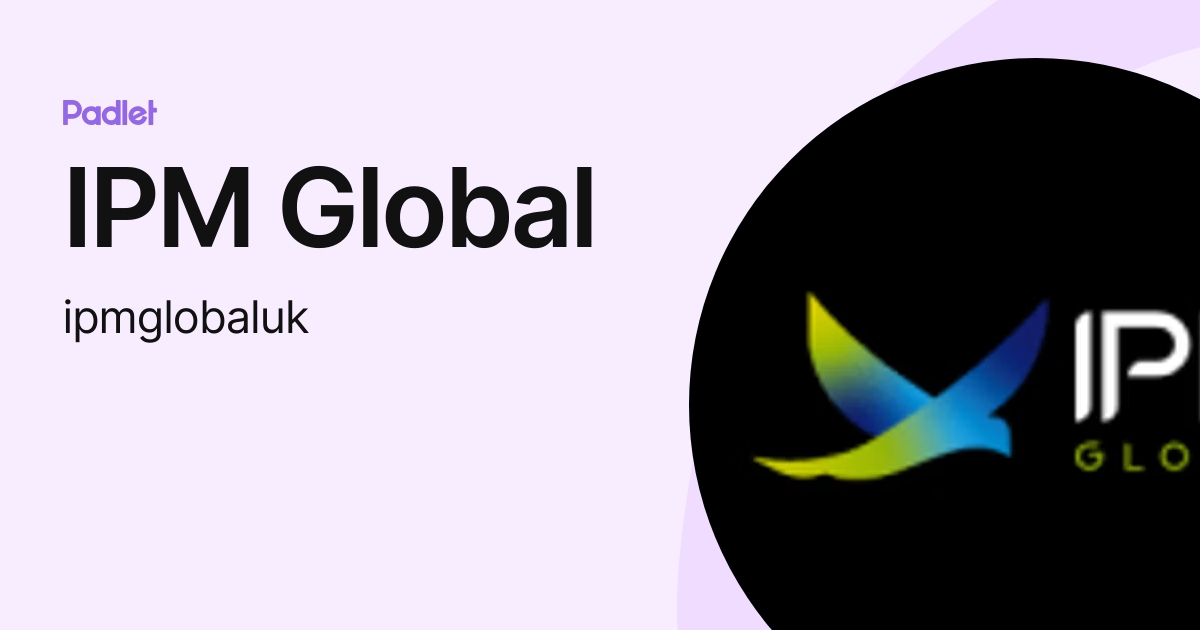 IPM Global (ipmglobaluk) profile | Padlet