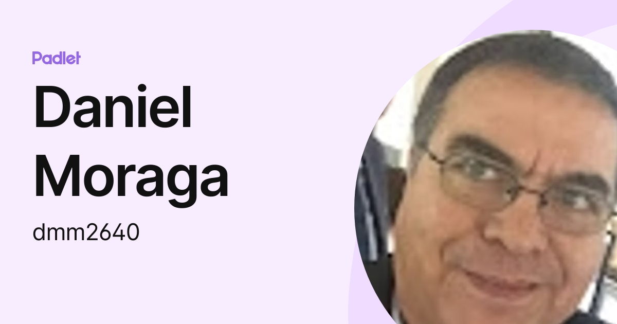 Daniel Moraga (dmm2640) profile | Padlet