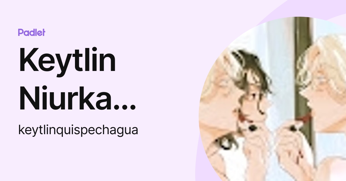 Keytlin Niurka Quispe Chagua (keytlinquispechagua) profile | Padlet