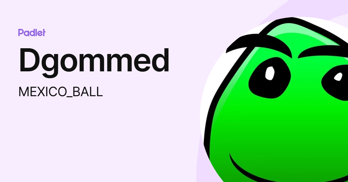 Dgommed (MEXICO_BALL) profile | Padlet