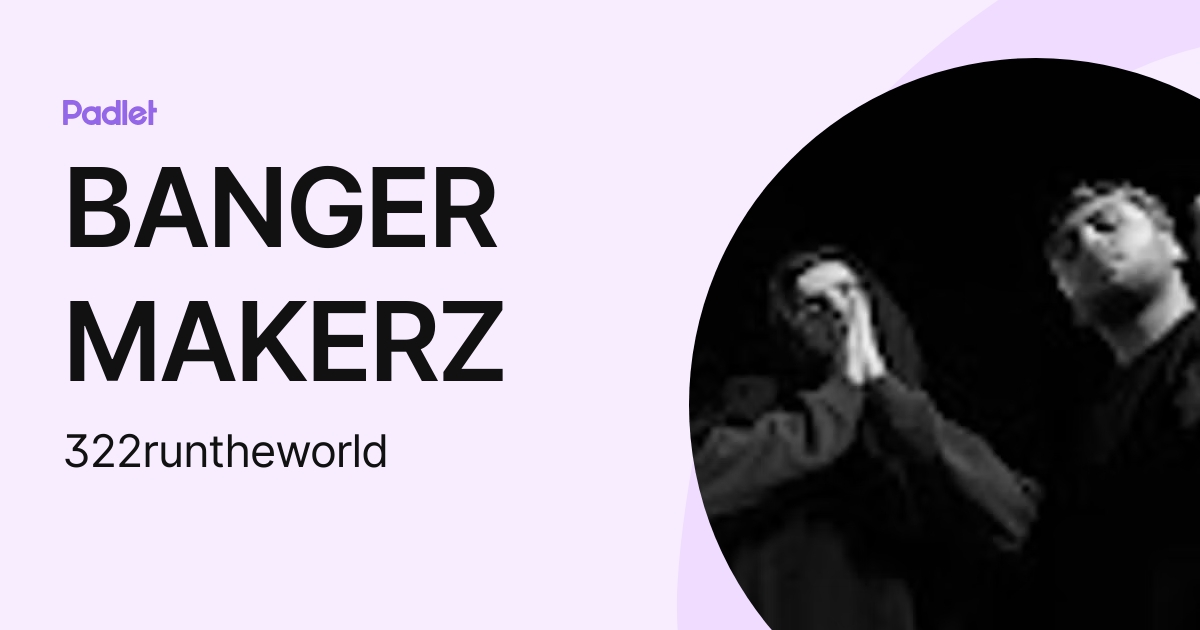 BANGER MAKERZ (322runtheworld) profile | Padlet