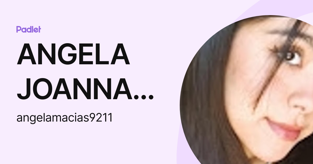 ANGELA JOANNA MACIAS VENEGAS (angelamacias9211) profile | Padlet