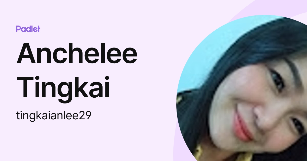 Anchelee Tingkai (tingkaianlee29) profile | Padlet
