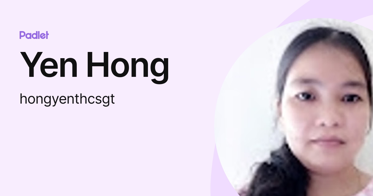 Yen Hong (hongyenthcsgt) profile | Padlet