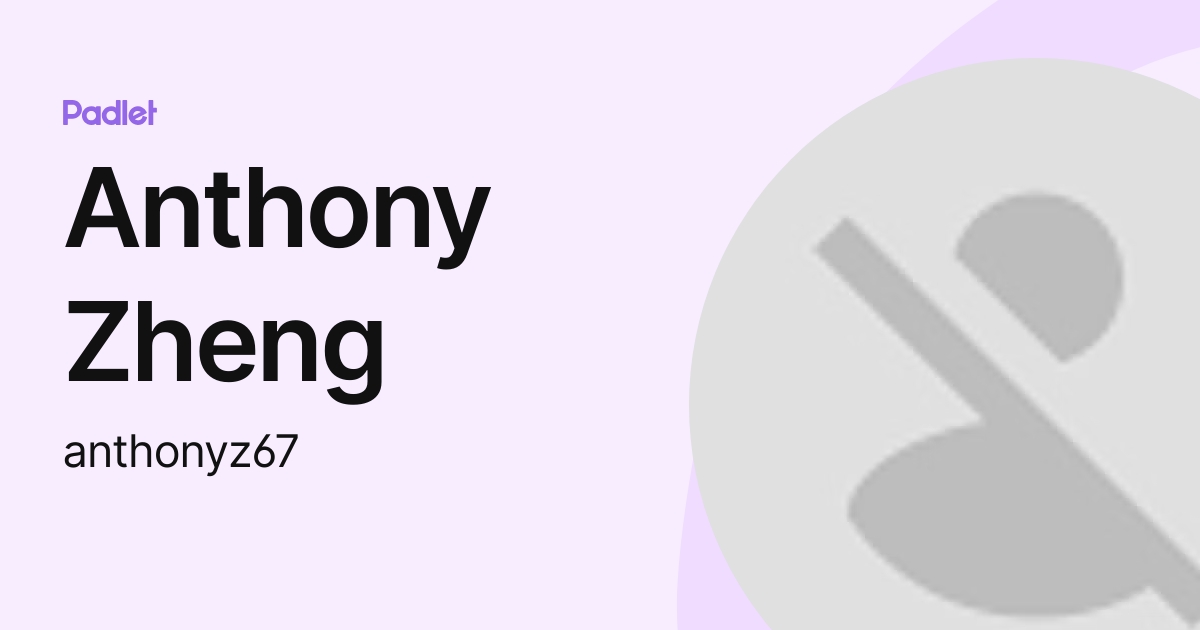 Anthony Zheng (anthonyz67) profile | Padlet