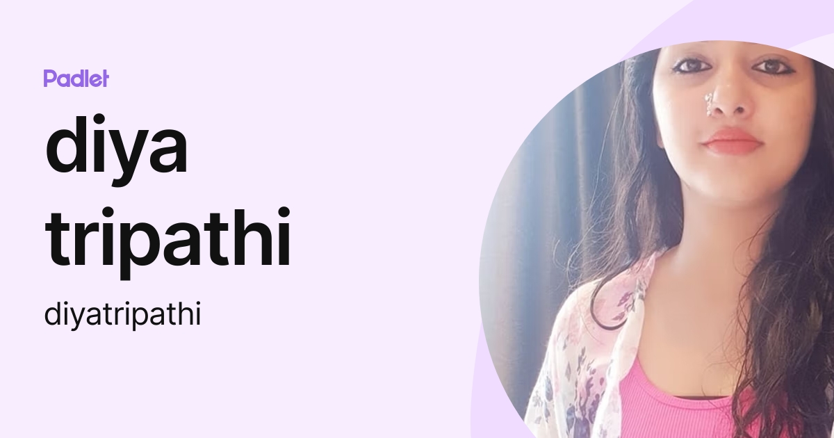 diya tripathi (diyatripathi) profile | Padlet