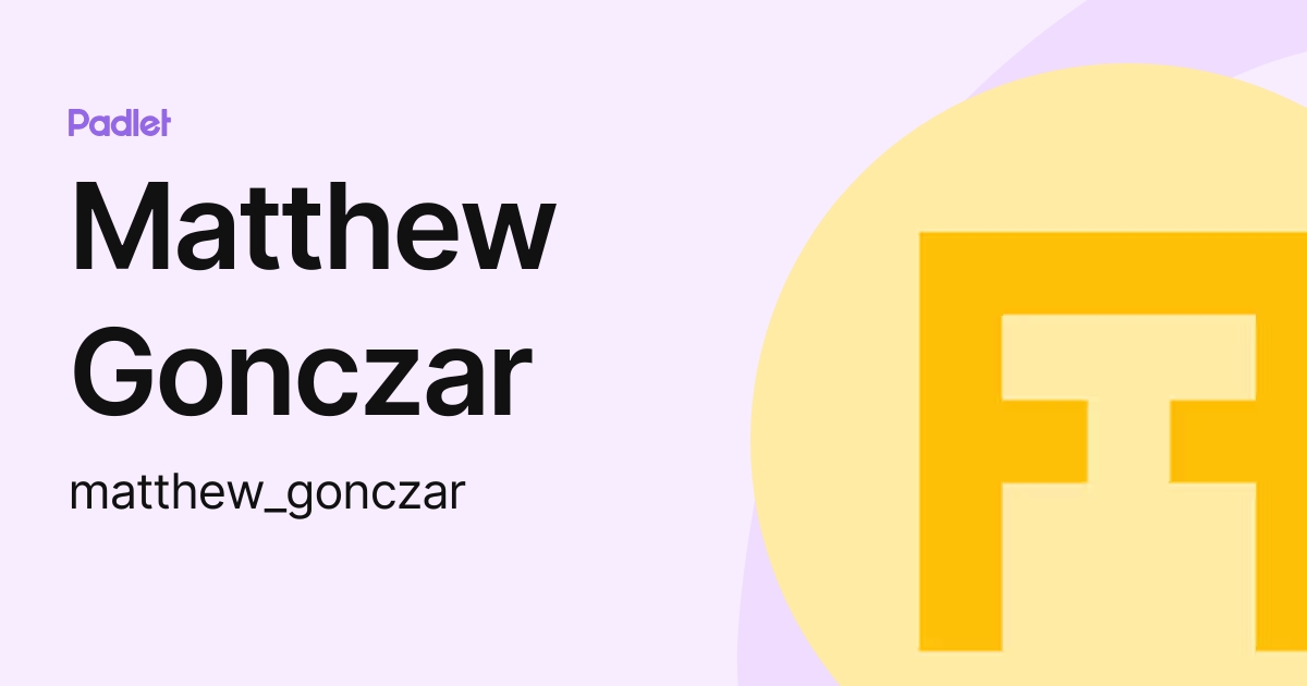 Matthew Gonczar (matthew_gonczar) profile | Padlet