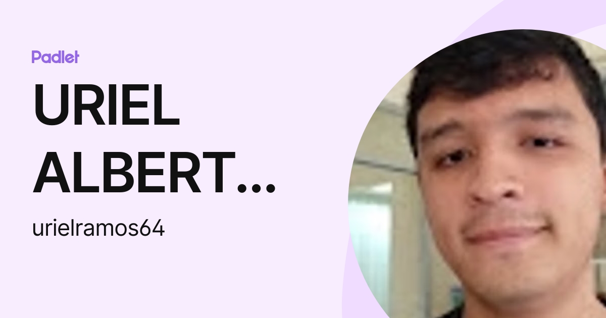 URIEL ALBERTO RAMOS MORALES (urielramos64) profile | Padlet