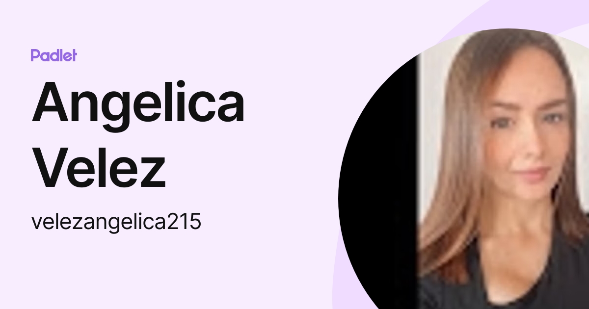 Angelica Velez (velezangelica215) profile | Padlet