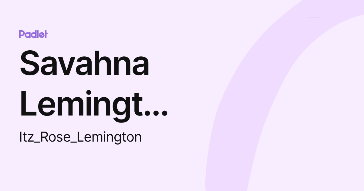 Savahna Lemington / Rose Lemington (Itz_Rose_Lemington) profile | Padlet