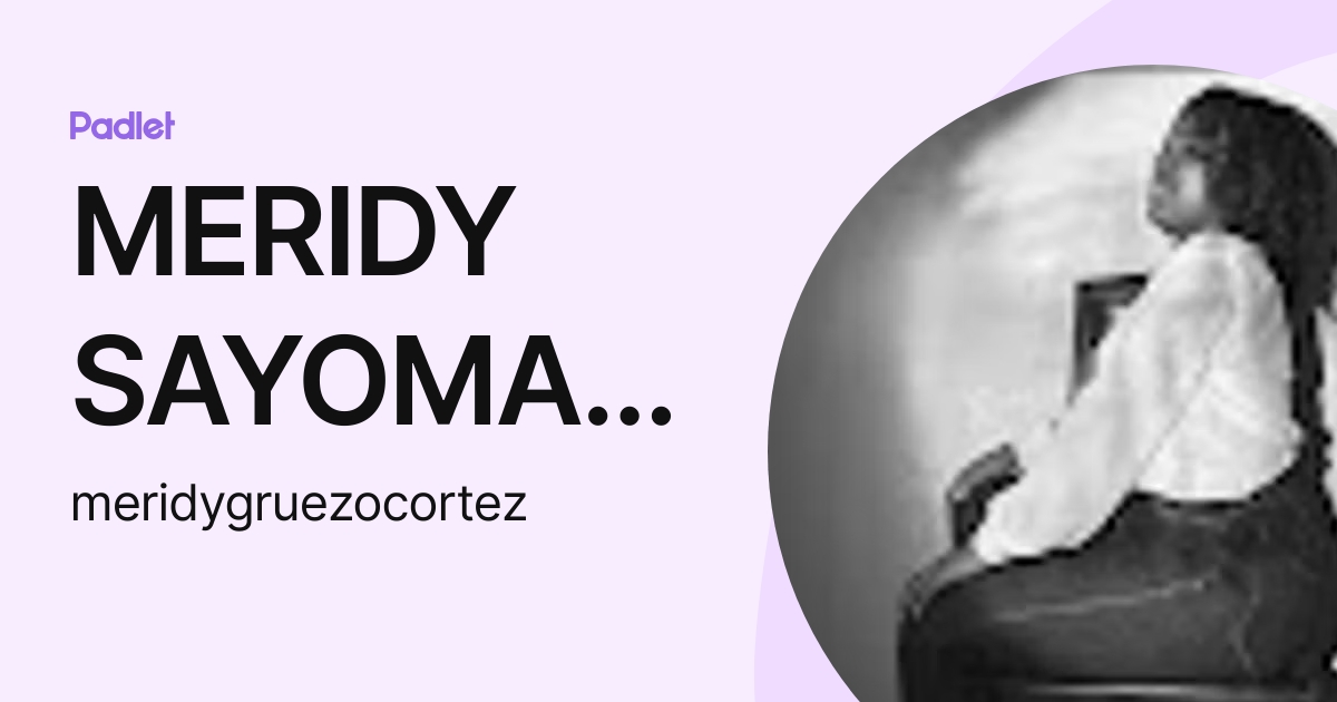 MERIDY SAYOMARA GRUEZO CORTEZ (meridygruezocortez) profile | Padlet