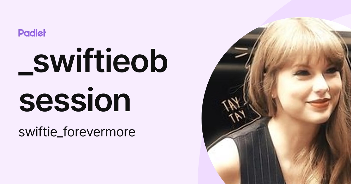 _swiftieobsession (swiftie_forevermore) profile | Padlet