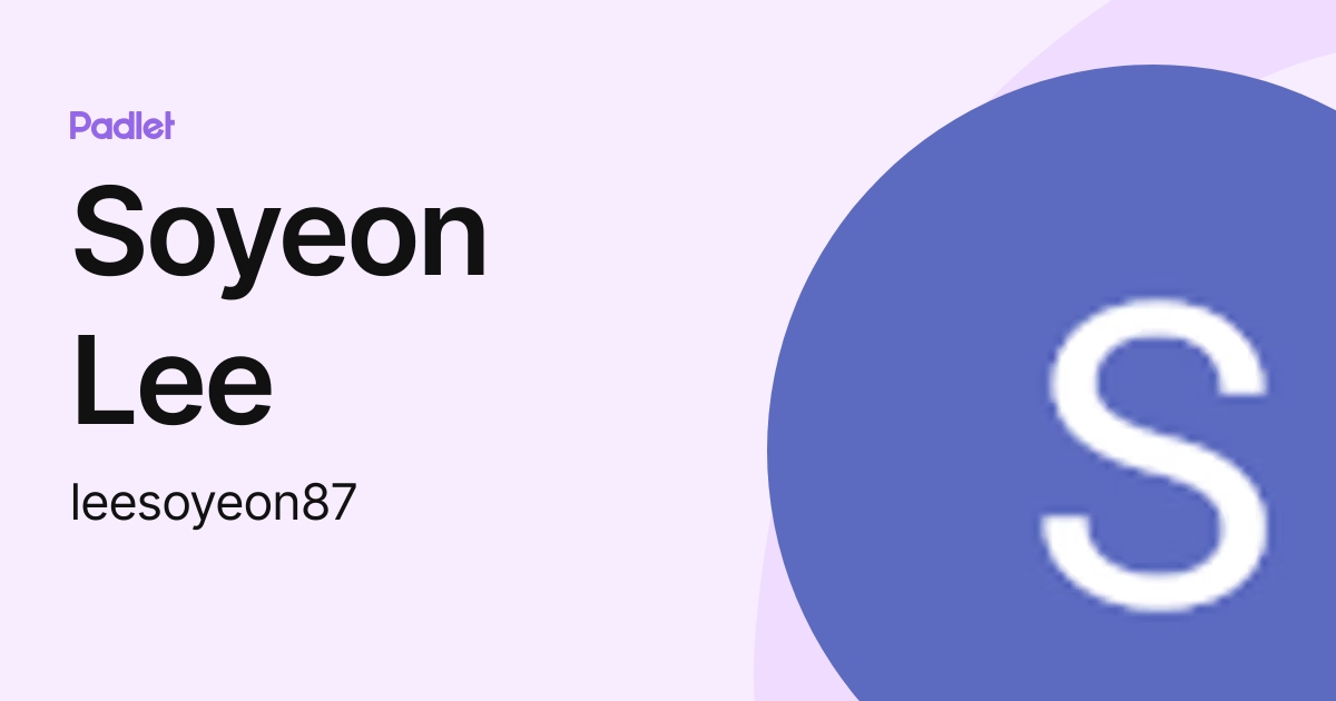 Soyeon Lee (leesoyeon87) profile | Padlet