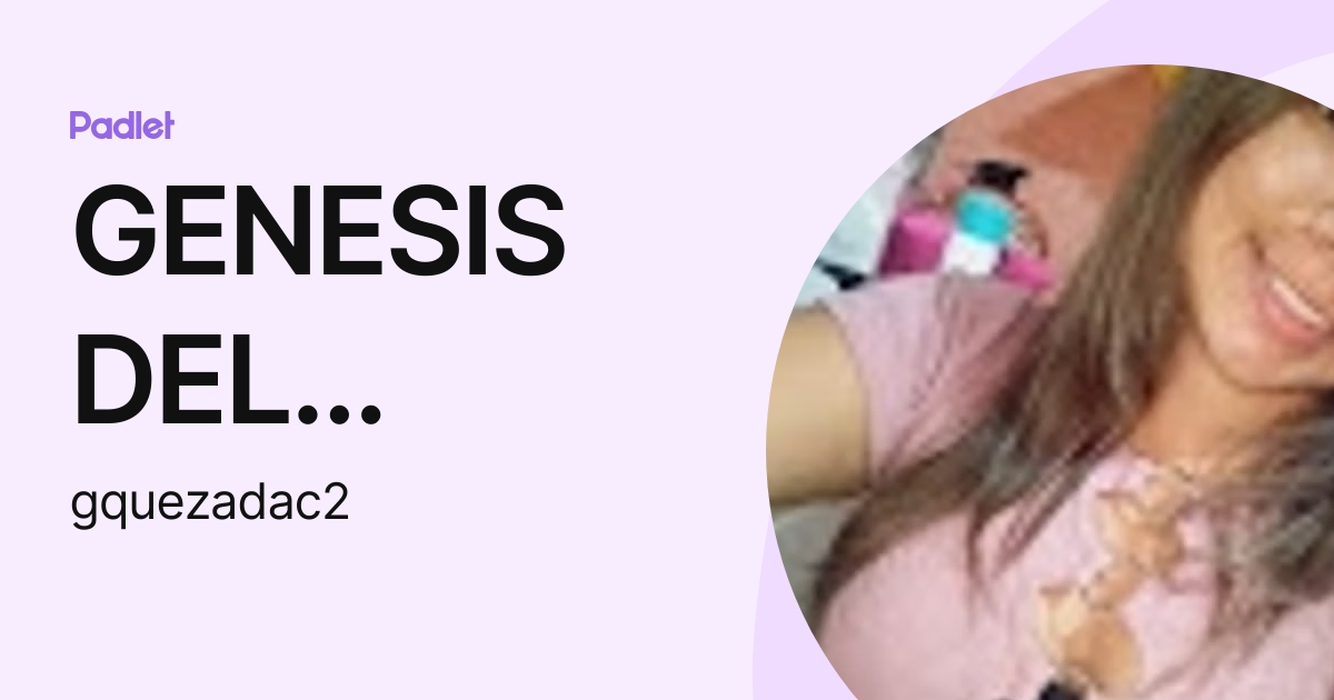 GENESIS DEL ROSARIO QUEZADA CHOEZ (gquezadac2) profile | Padlet