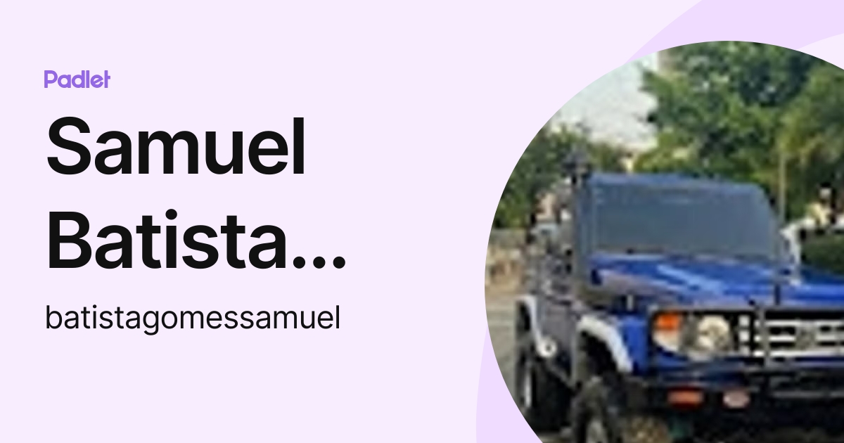 Samuel Batista Gomes (batistagomessamuel) profile | Padlet