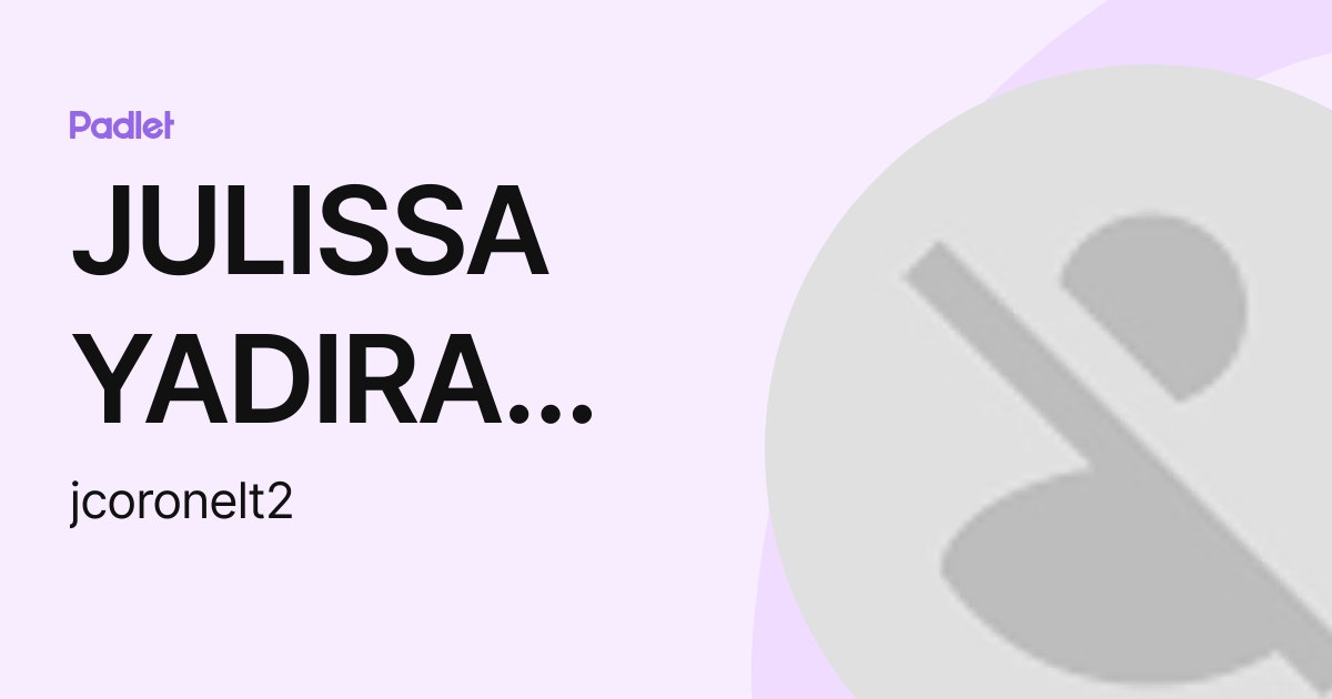 JULISSA YADIRA CORONEL TRIANA (jcoronelt2) profile | Padlet