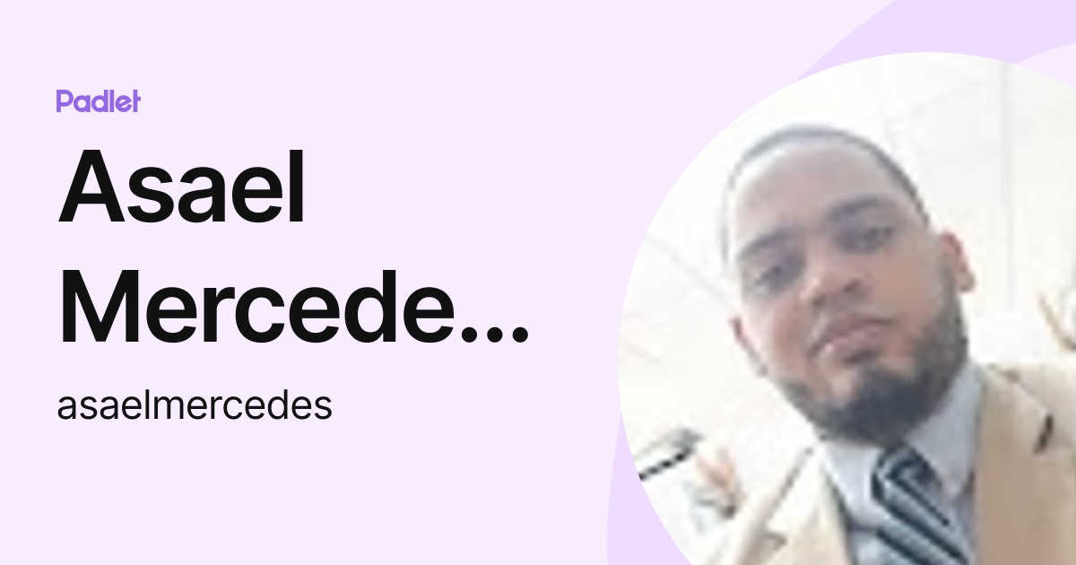 Asael Mercedes Olivares (asaelmercedes) profile | Padlet