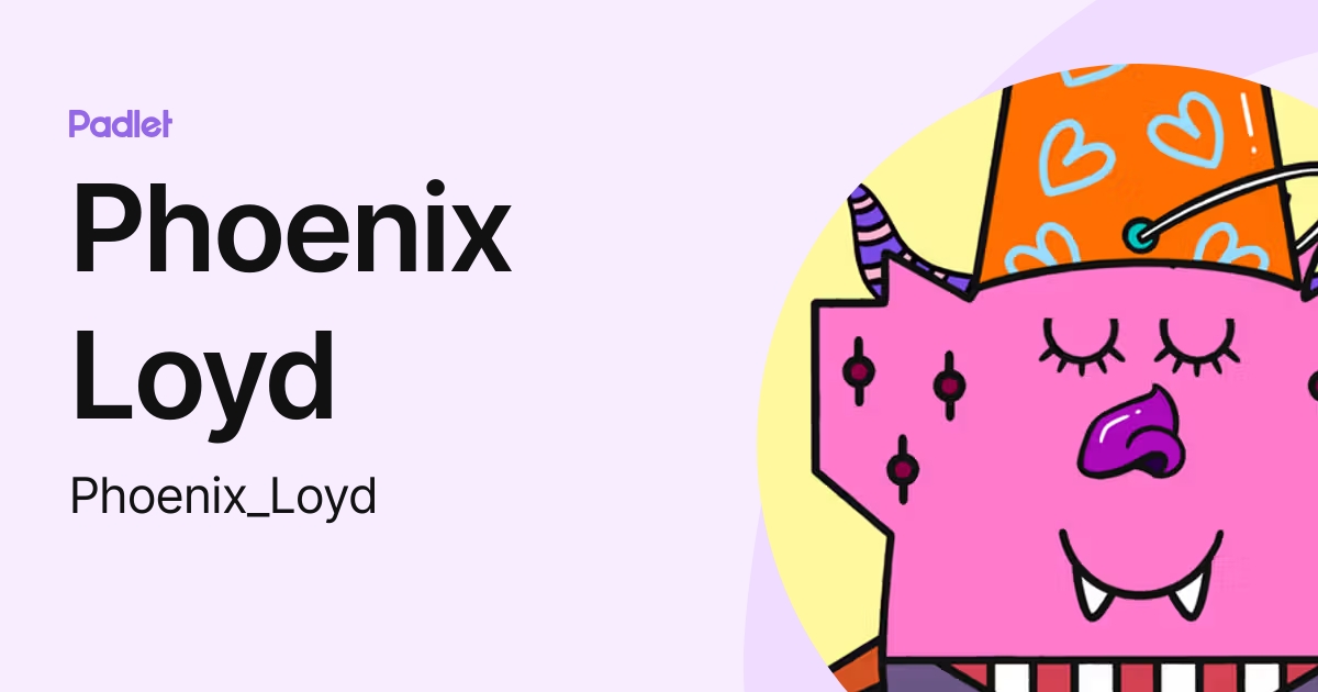Phoenix Loyd (Phoenix_Loyd) profile | Padlet