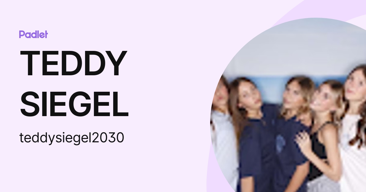 TEDDY SIEGEL (teddysiegel2030) profile | Padlet