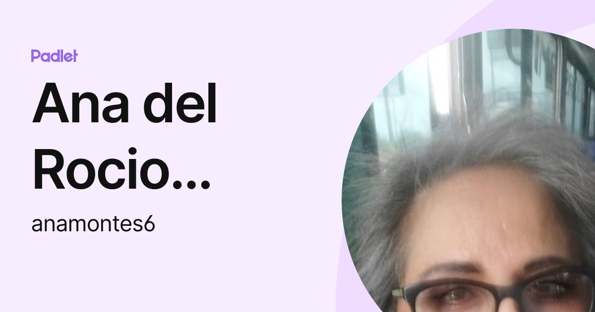 Ana del Rocio Montes Ruiz (anamontes6) profile | Padlet