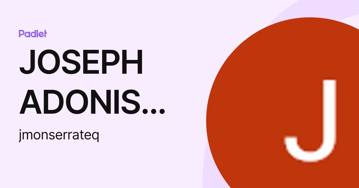 JOSEPH ADONIS MONSERRATE QUINTANA (jmonserrateq) profile | Padlet