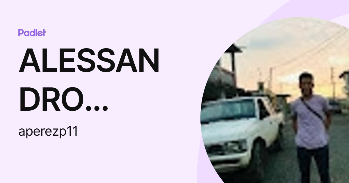 ALESSANDRO ANTONIO PEREZ PAREDES (aperezp11) profile | Padlet