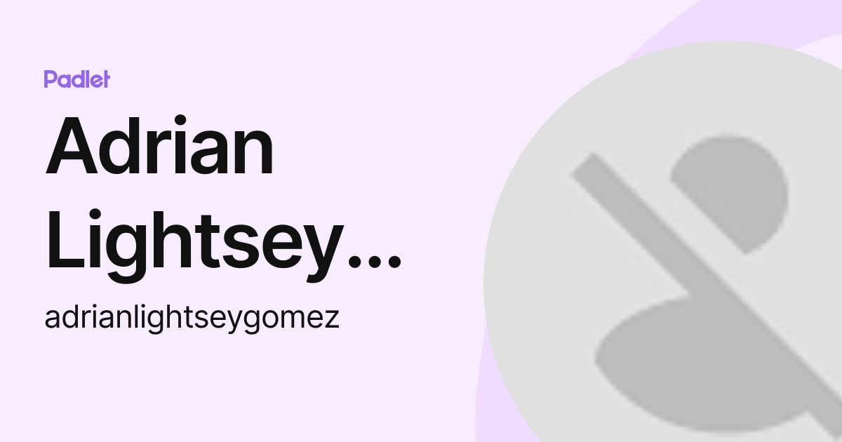 Adrian Lightsey Gomez (adrianlightseygomez) profile | Padlet
