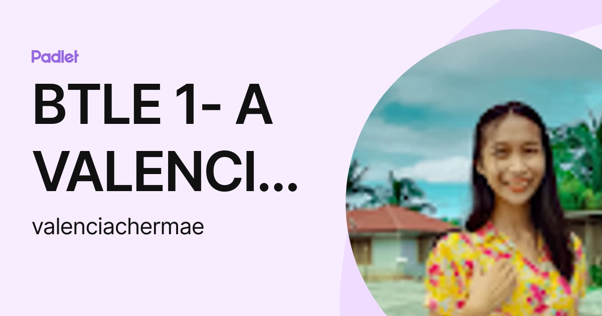 BTLE 1- A VALENCIA, CHER MAE A. (valenciachermae) profile | Padlet