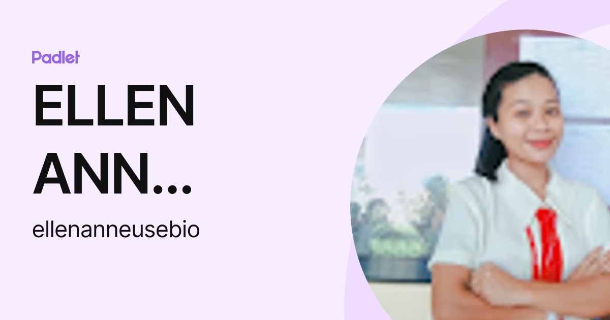 ELLEN ANN EUSEBIO (ellenanneusebio) profile | Padlet