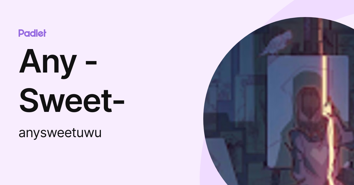 Any -Sweet- (anysweetuwu) profile | Padlet