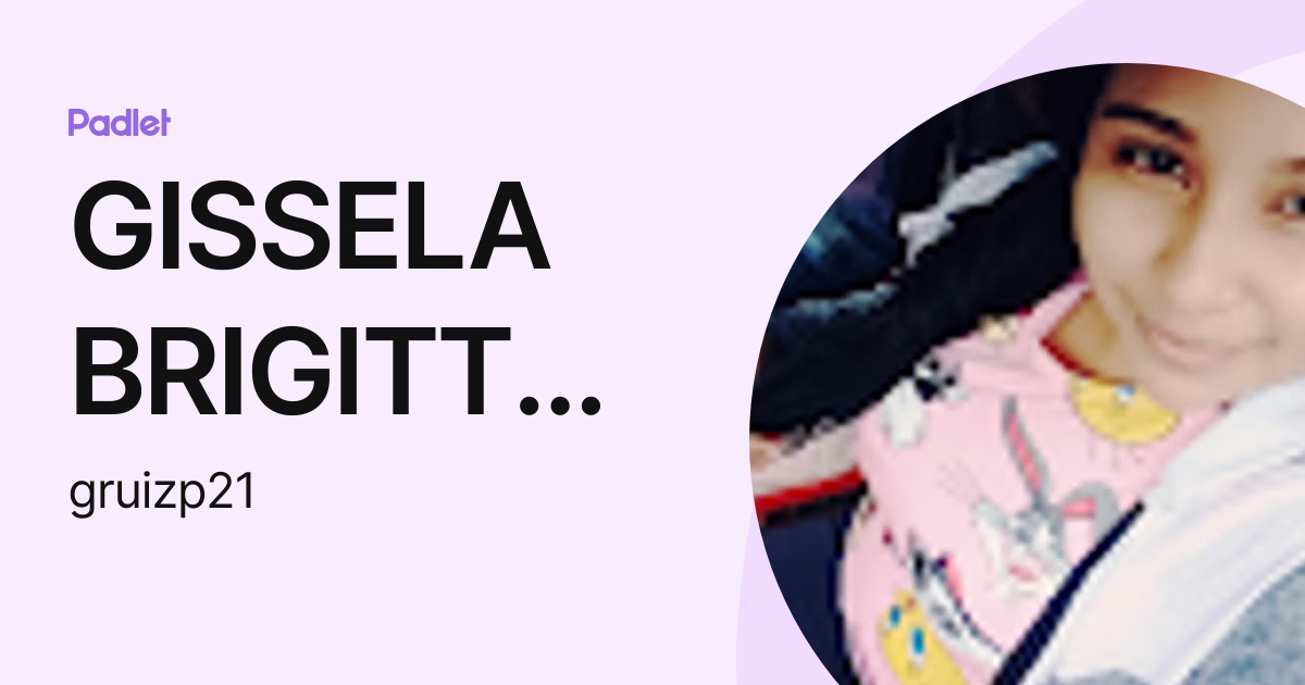 GISSELA BRIGITTE RUIZ PAUCAR (gruizp21) profile | Padlet