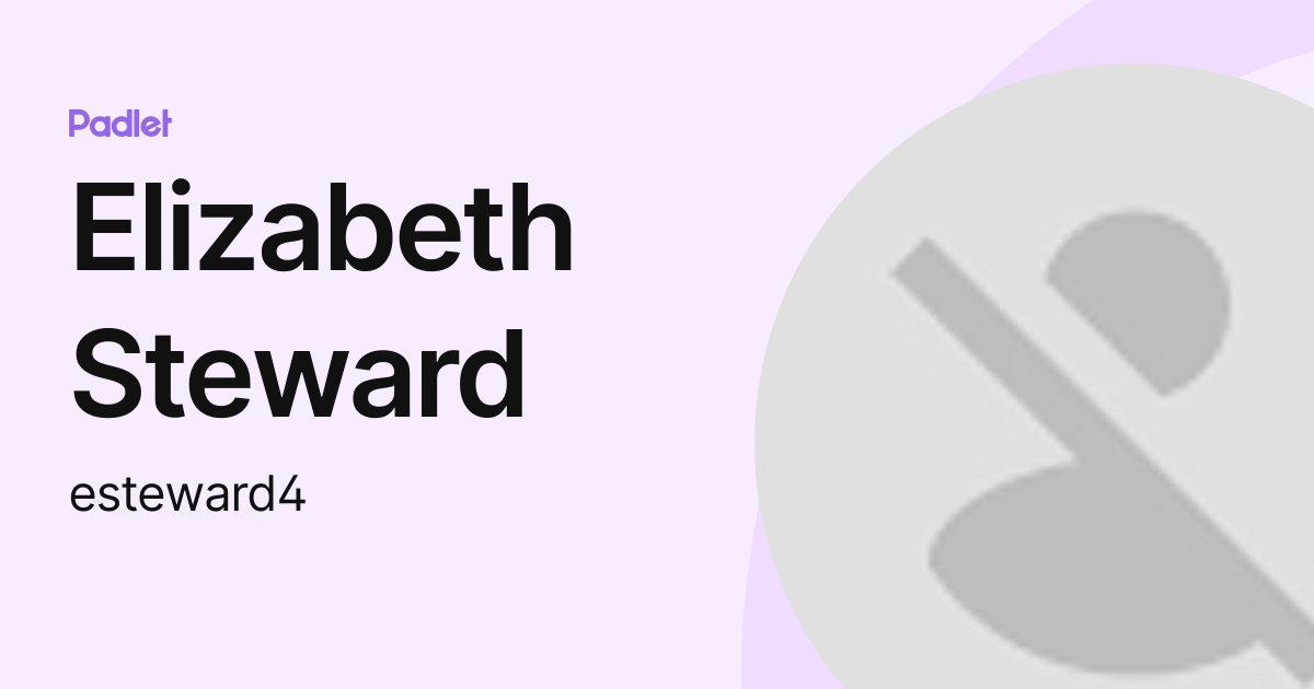 Elizabeth Steward (esteward4) profile | Padlet