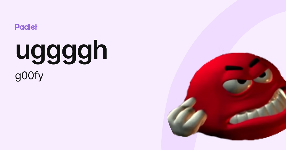 uggggh (g00fy) profile | Padlet
