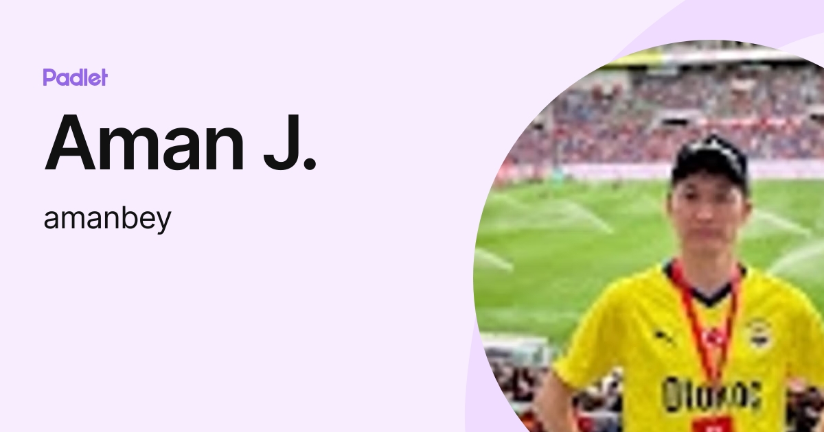 Aman J. (amanbey) profile | Padlet